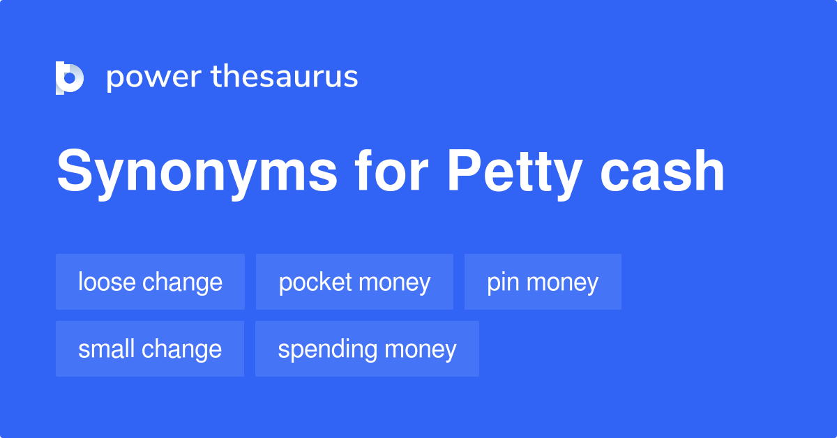 PETTY CASH Synonyms: 200 Similar Words & Phrases