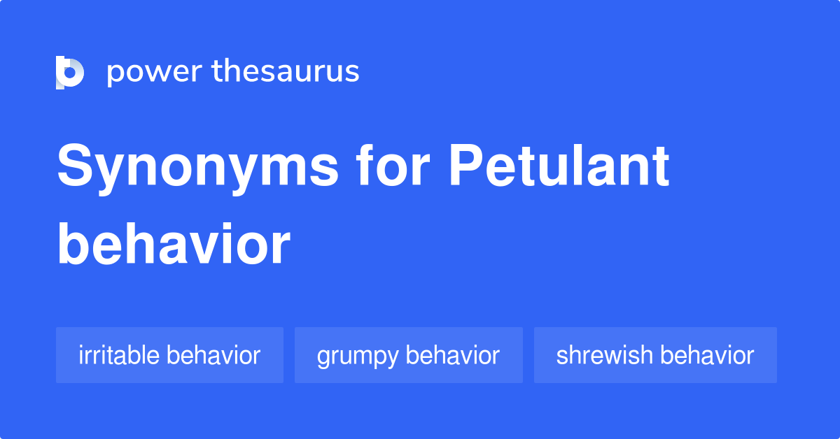 Petulant Behavior synonyms - 7 Words and Phrases for Petulant Behavior