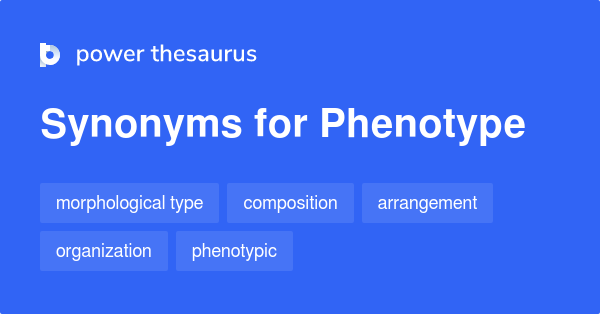 PHENOTYPE Synonyms: 107 Similar Words & Phrases