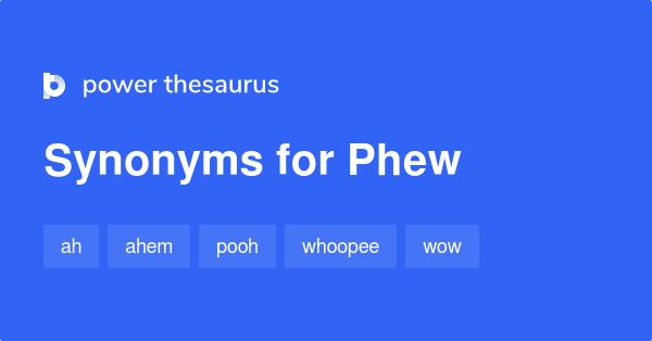 PHEW Synonyms: 217 Similar Words & Phrases