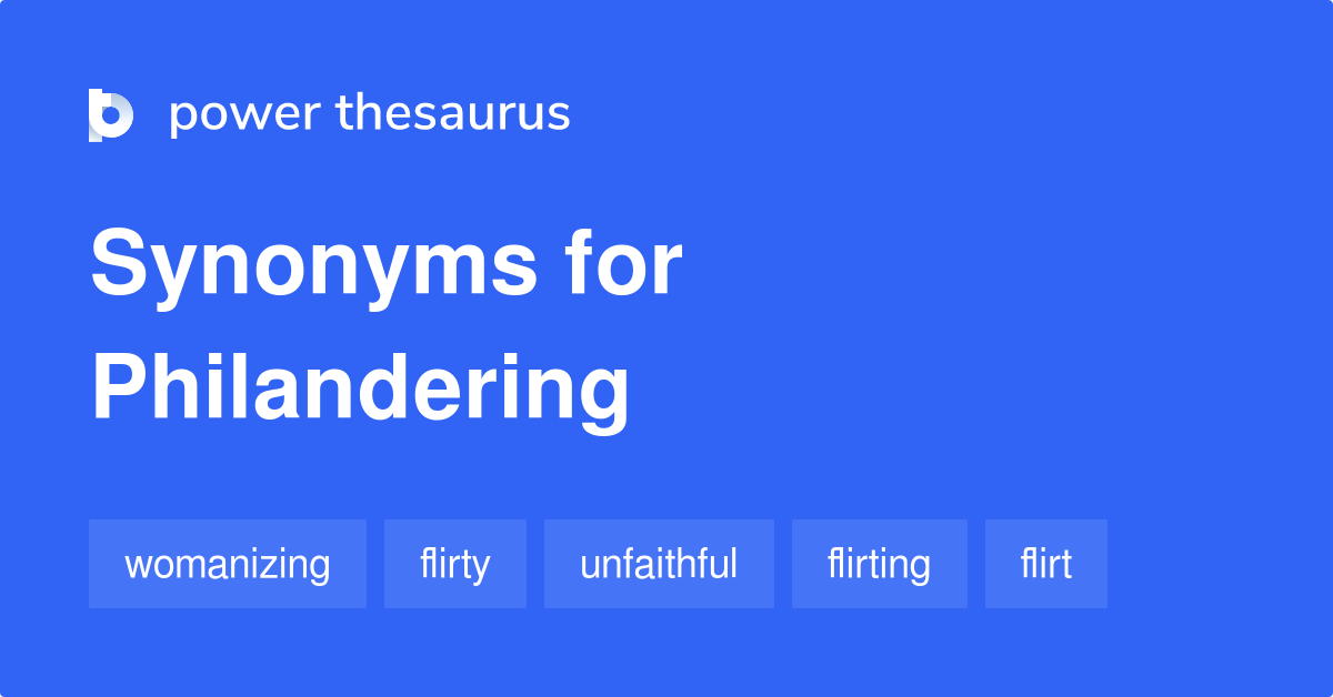 PHILANDERING Synonyms: 426 Similar Words & Phrases