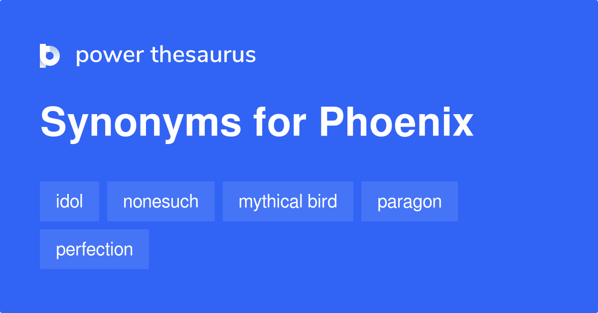 PHOENIX Synonyms: 377 Similar Words & Phrases