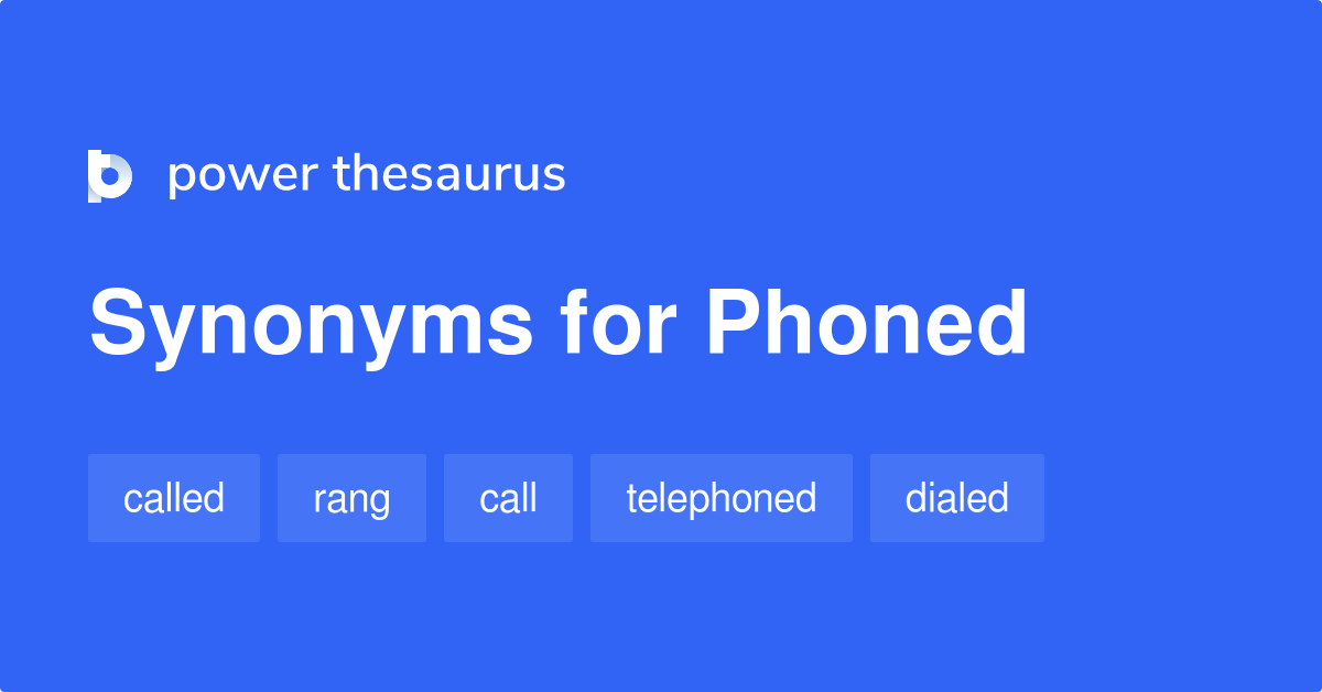 Phoned synonyms - 215 Words and Phrases for Phoned
