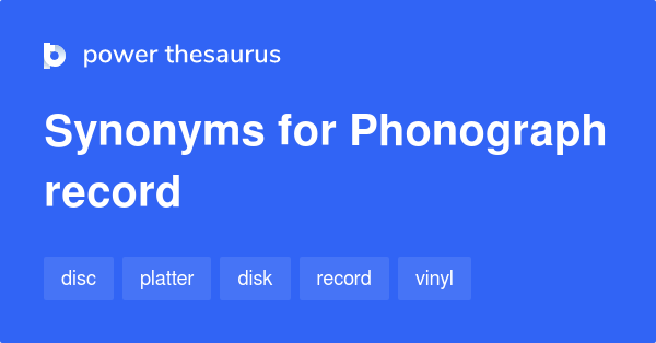 PHONOGRAPH RECORD Synonyms: 56 Similar Words & Phrases
