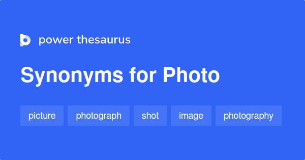 PHOTO Synonyms: 474 Similar Words & Phrases