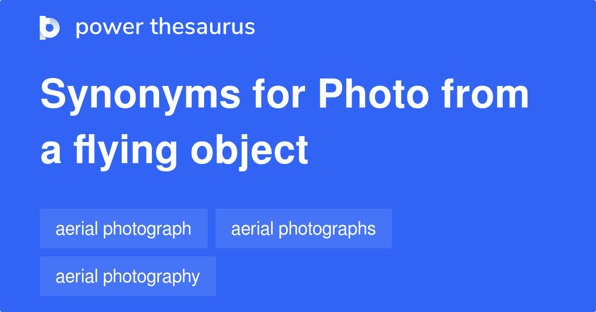 Photo From A Flying Object synonyms - 3 Words and Phrases for Photo ...