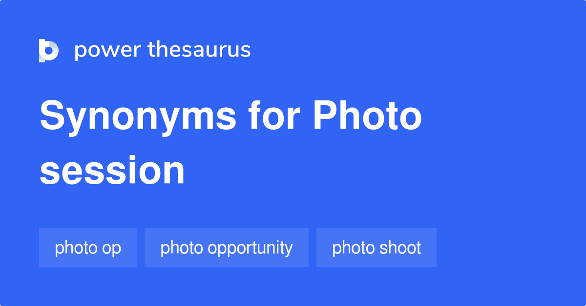 PHOTO SESSION Synonyms: 63 Similar Words & Phrases