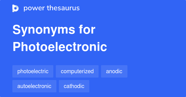 PHOTOELECTRONIC Synonyms: 10 Similar Words