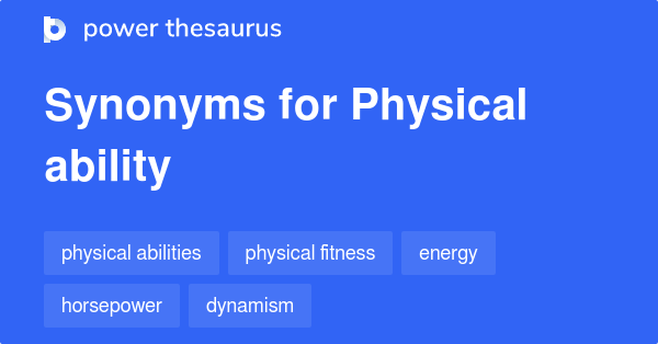 PHYSICAL ABILITY Synonyms: 244 Similar Words & Phrases
