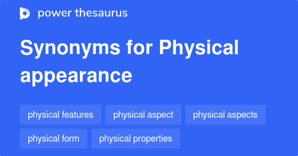 PHYSICAL APPEARANCE Synonyms: 294 Similar Words & Phrases