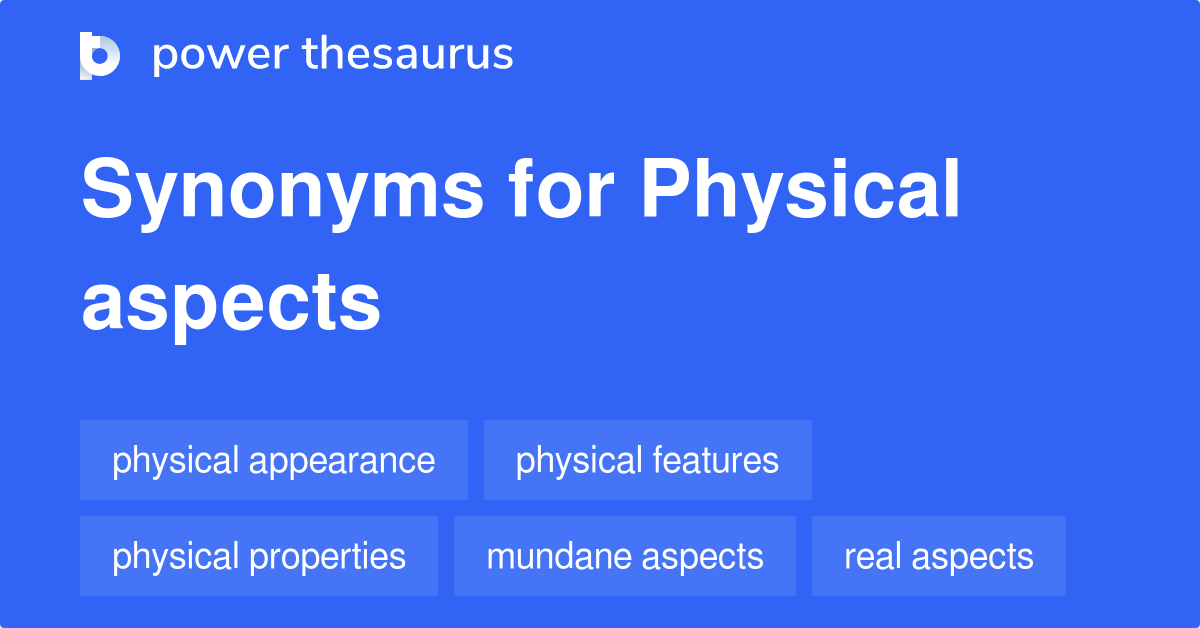 PHYSICAL ASPECTS Synonyms: 126 Similar Words & Phrases
