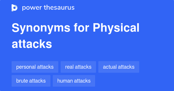 Physical Attacks synonyms - 63 Words and Phrases for Physical Attacks