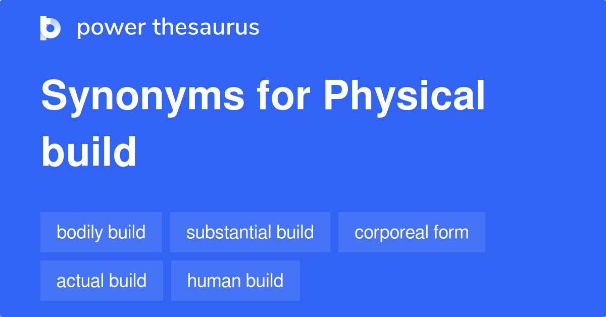 PHYSICAL BUILD Synonyms: 19 Similar Phrases