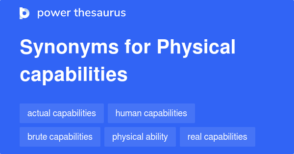 PHYSICAL CAPABILITIES Synonyms: 118 Similar Phrases