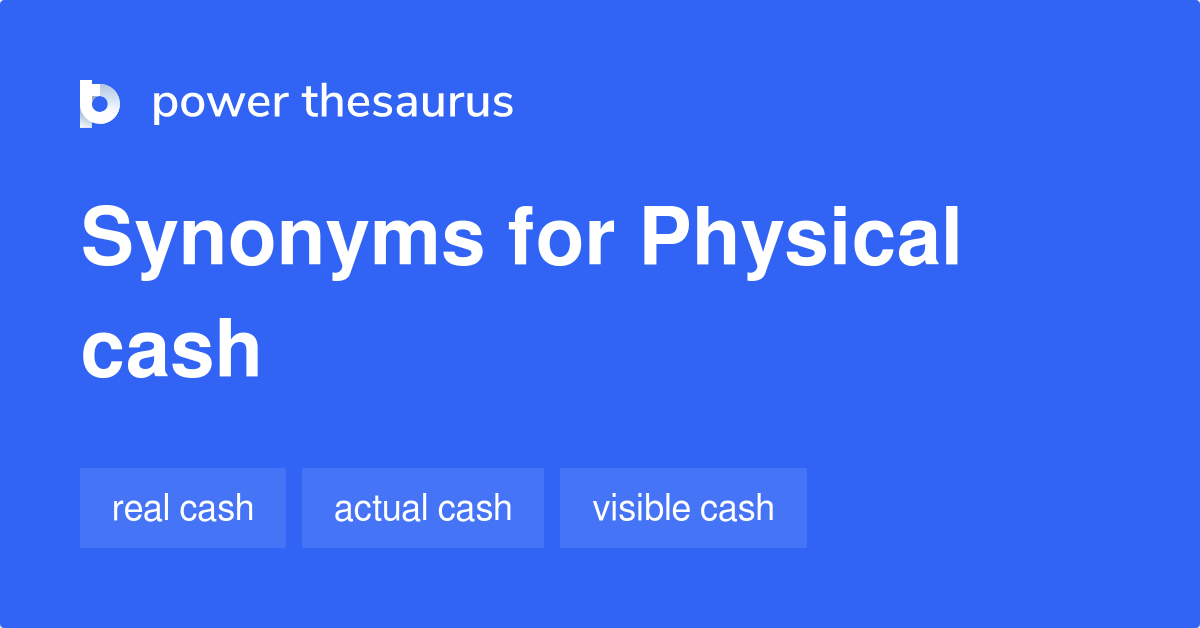 PHYSICAL CASH Synonyms: 30 Similar Words & Phrases