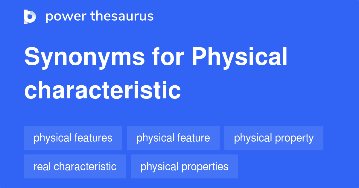 PHYSICAL CHARACTERISTIC Synonyms: 133 Similar Words & Phrases