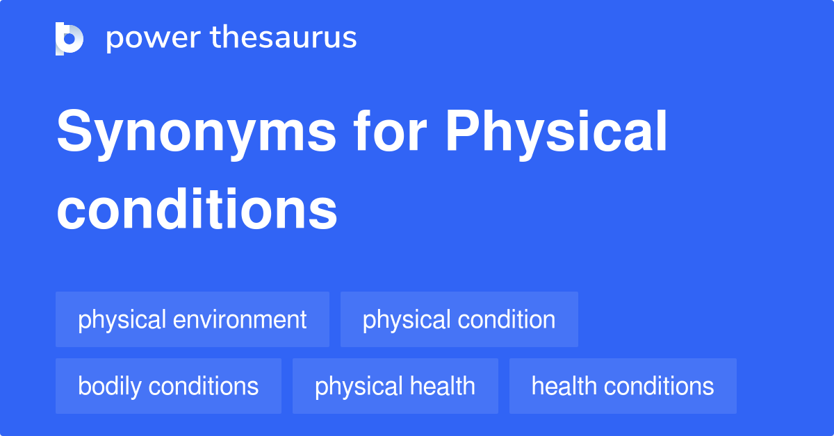 PHYSICAL CONDITIONS Synonyms: 84 Similar Phrases