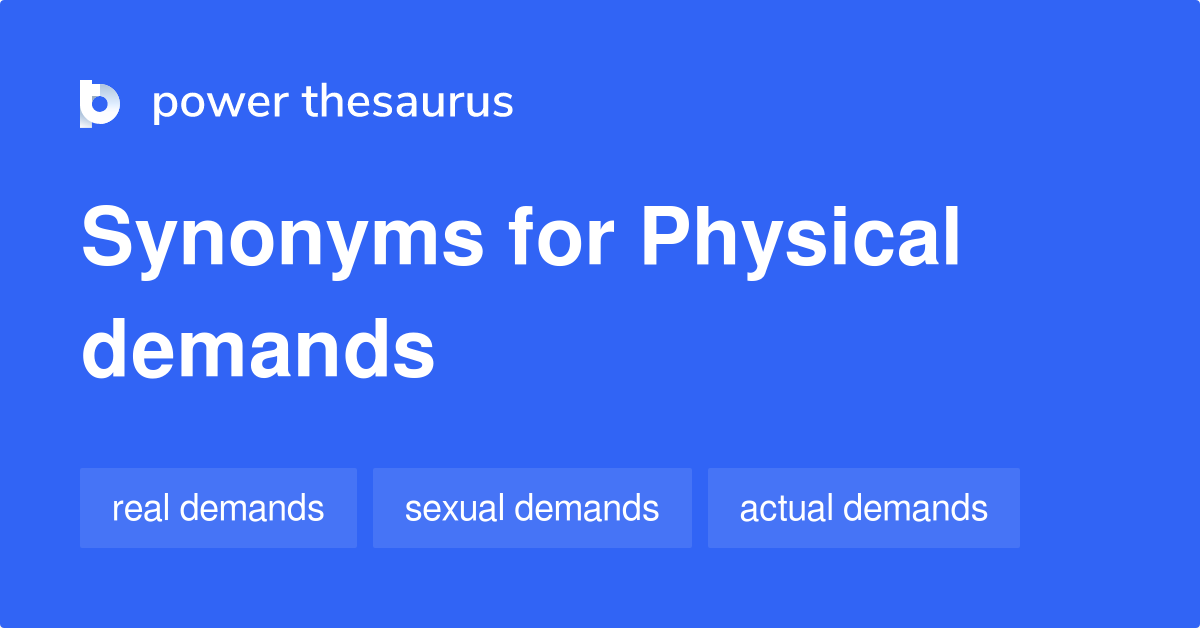 PHYSICAL DEMANDS Synonyms: 54 Similar Phrases