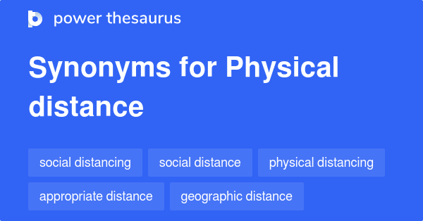 PHYSICAL DISTANCE Synonyms: 123 Similar Words & Phrases