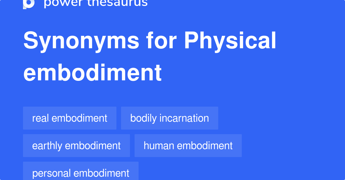 PHYSICAL EMBODIMENT Synonyms: 165 Similar Phrases