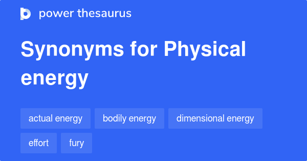 77 Synonyms for Physical Energy related to Energy