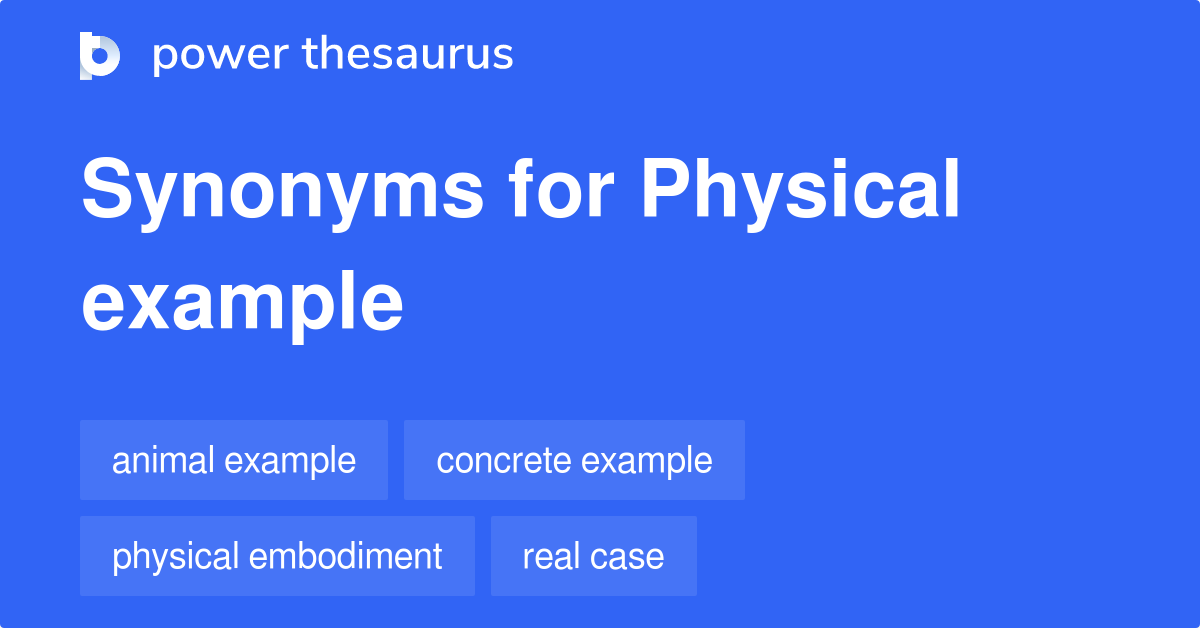PHYSICAL EXAMPLE Synonyms: 23 Similar Phrases
