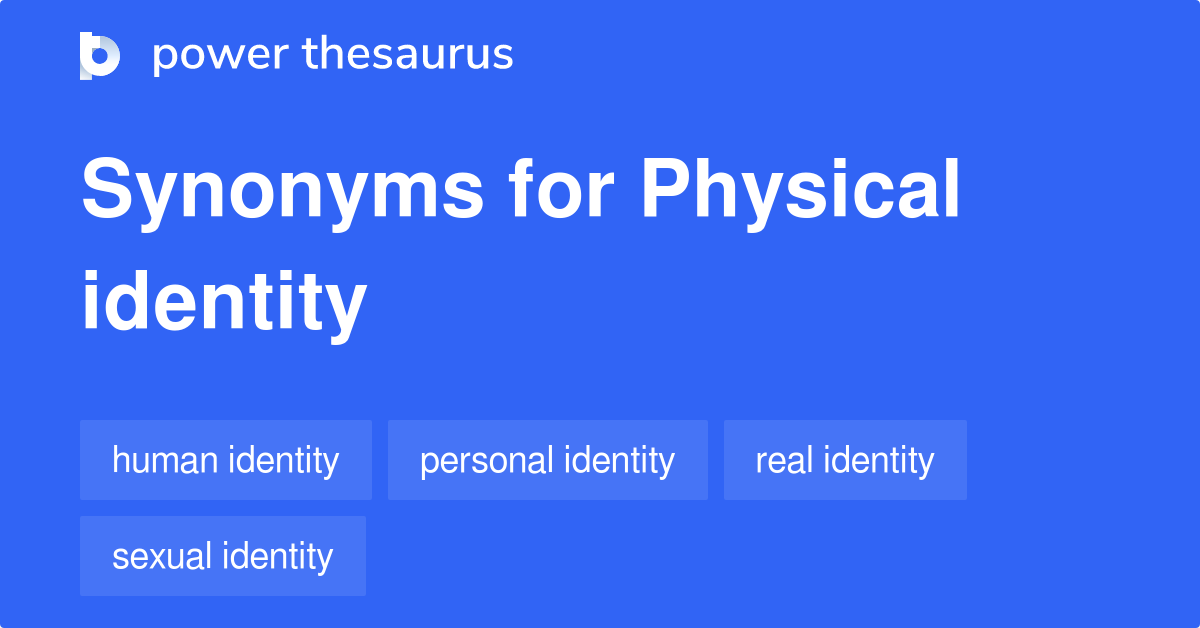 PHYSICAL IDENTITY Synonyms: 45 Similar Phrases