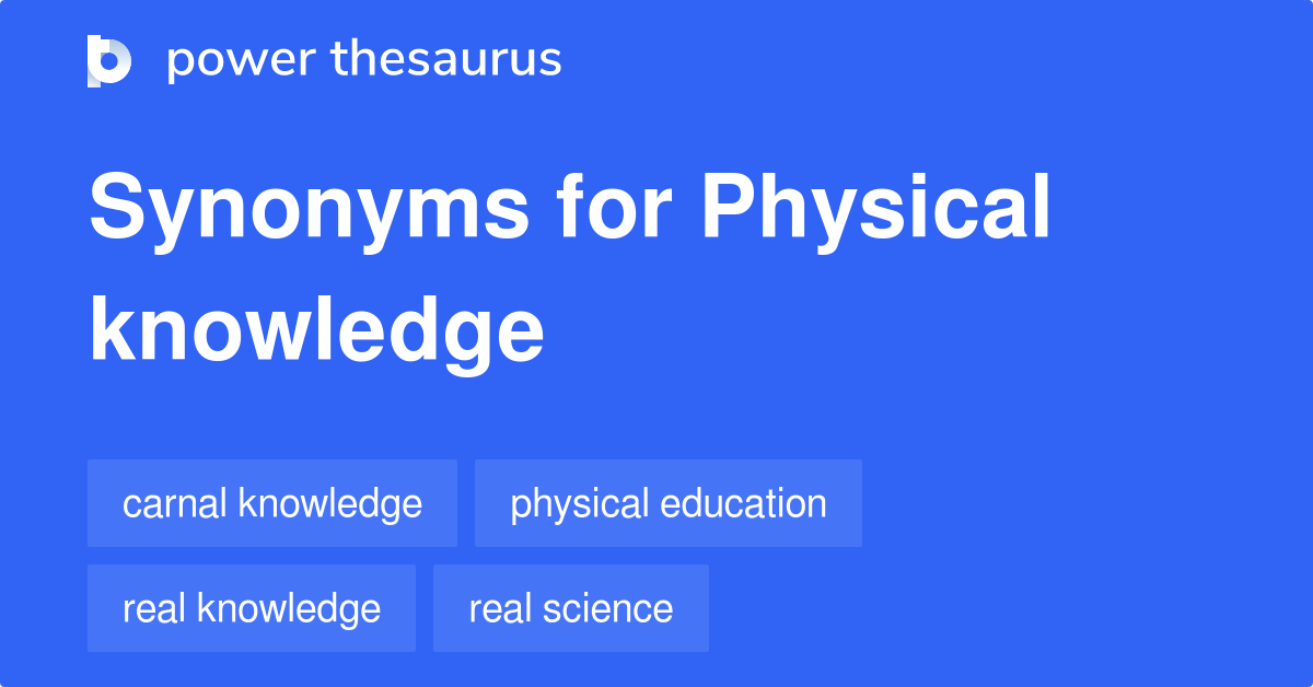 PHYSICAL KNOWLEDGE Synonyms: 10 Similar Phrases