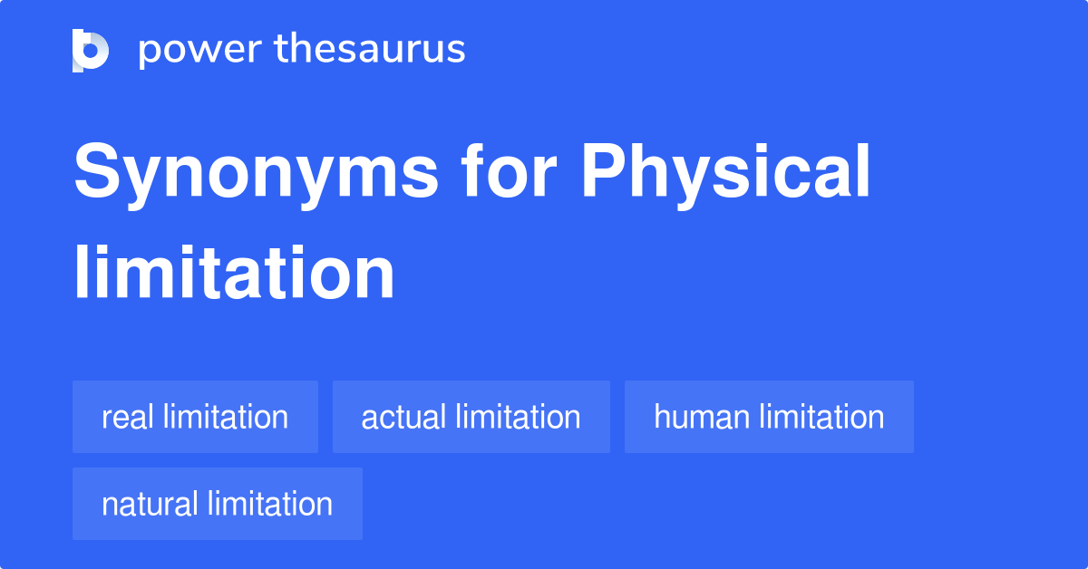 PHYSICAL LIMITATION Synonyms: 81 Similar Words & Phrases