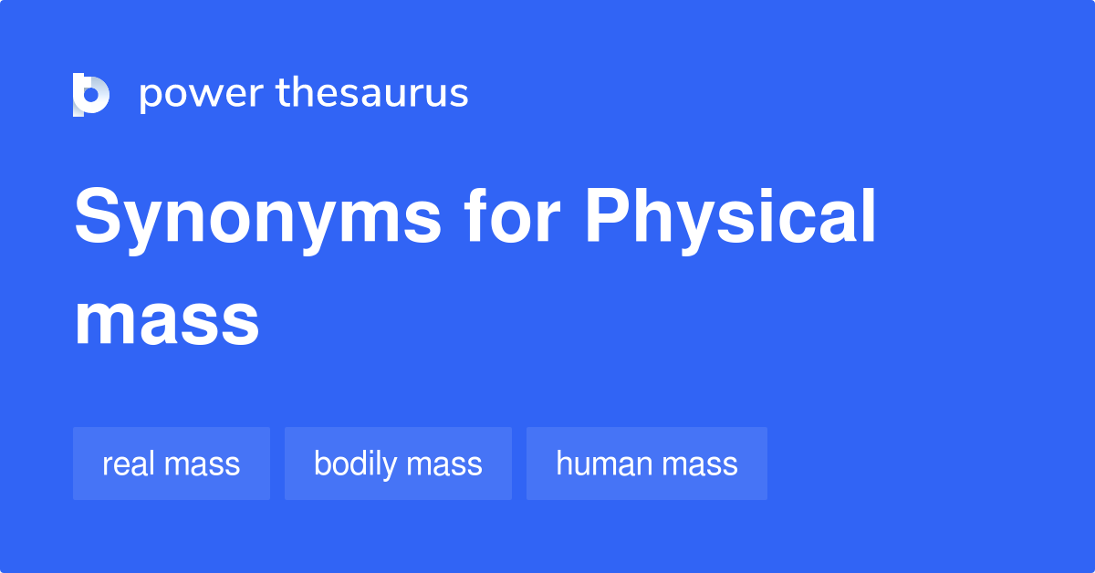 Physical Mass synonyms - 40 Words and Phrases for Physical Mass