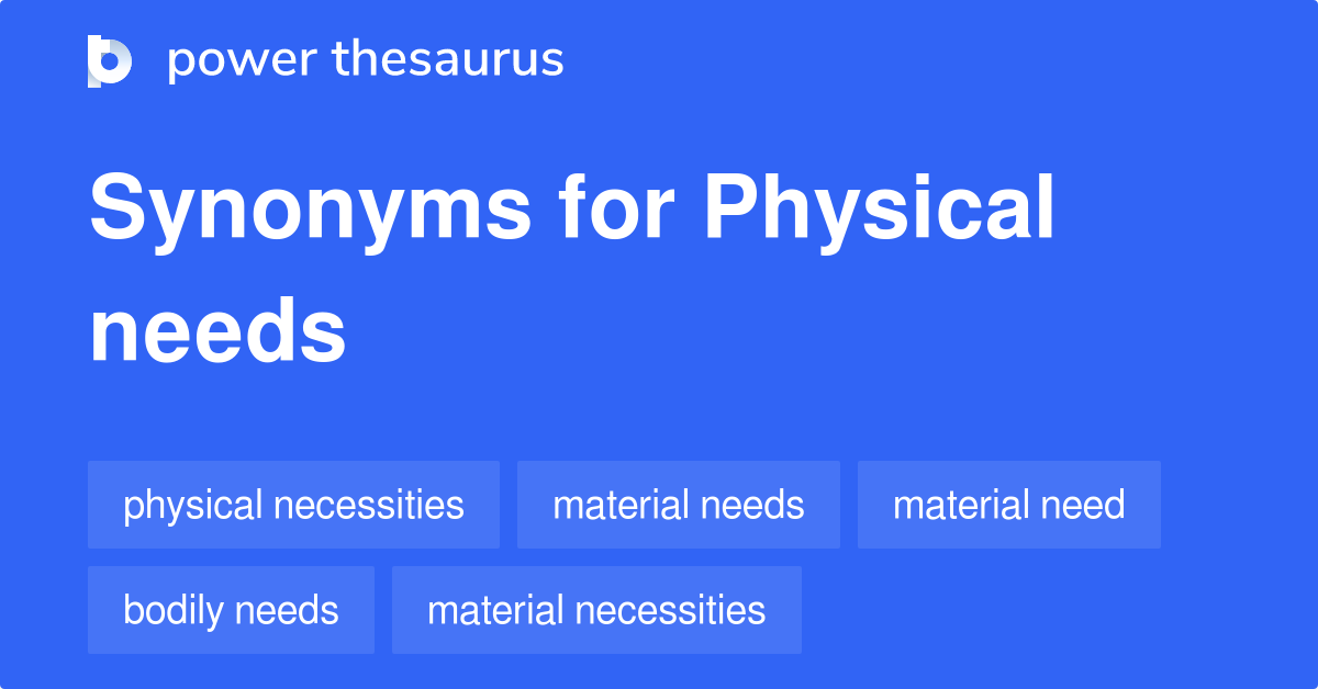 PHYSICAL NEEDS Synonyms: 66 Similar Phrases