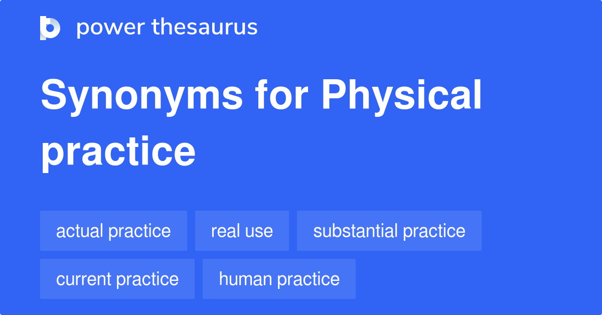 PHYSICAL PRACTICE Synonyms: 50 Similar Words & Phrases