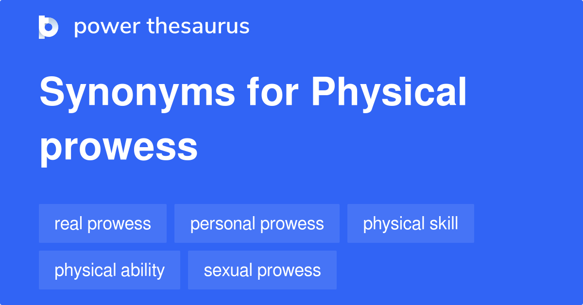 PHYSICAL PROWESS Synonyms: 369 Similar Words & Phrases