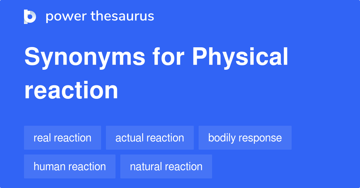 PHYSICAL REACTION Synonyms: 46 Similar Phrases