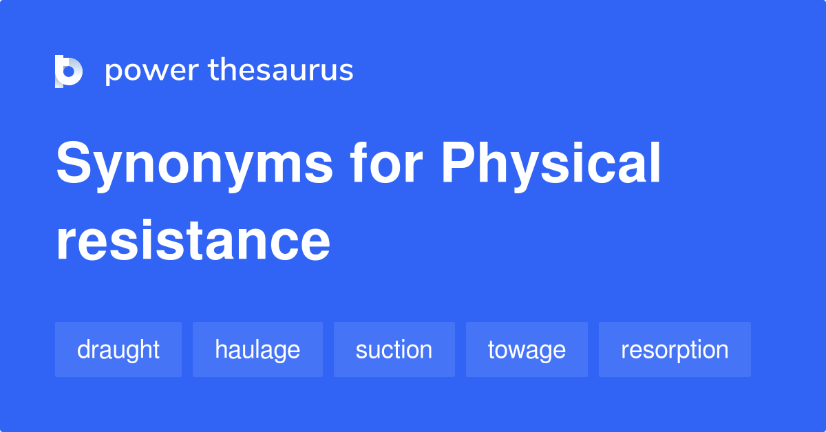 Physical Resistance synonyms - 51 Words and Phrases for Physical Resistance