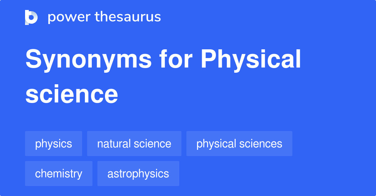 PHYSICAL SCIENCE Synonyms: 84 Similar Words & Phrases