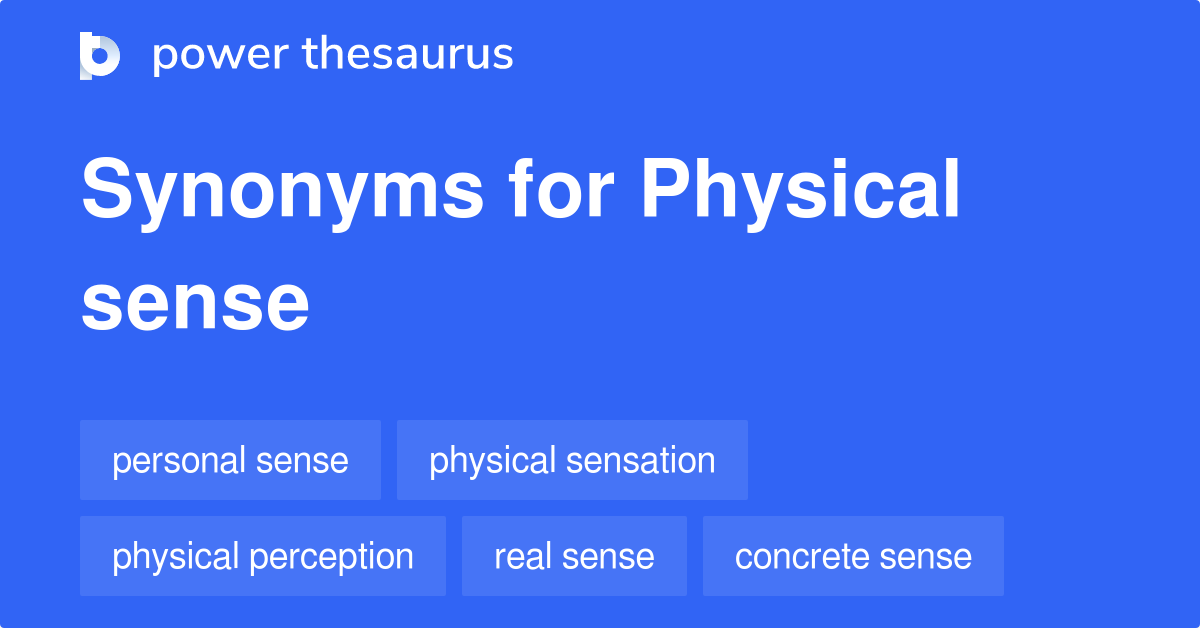 PHYSICAL SENSE Synonyms: 83 Similar Phrases