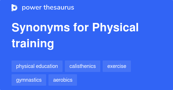 PHYSICAL TRAINING Synonyms: 299 Similar Words & Phrases