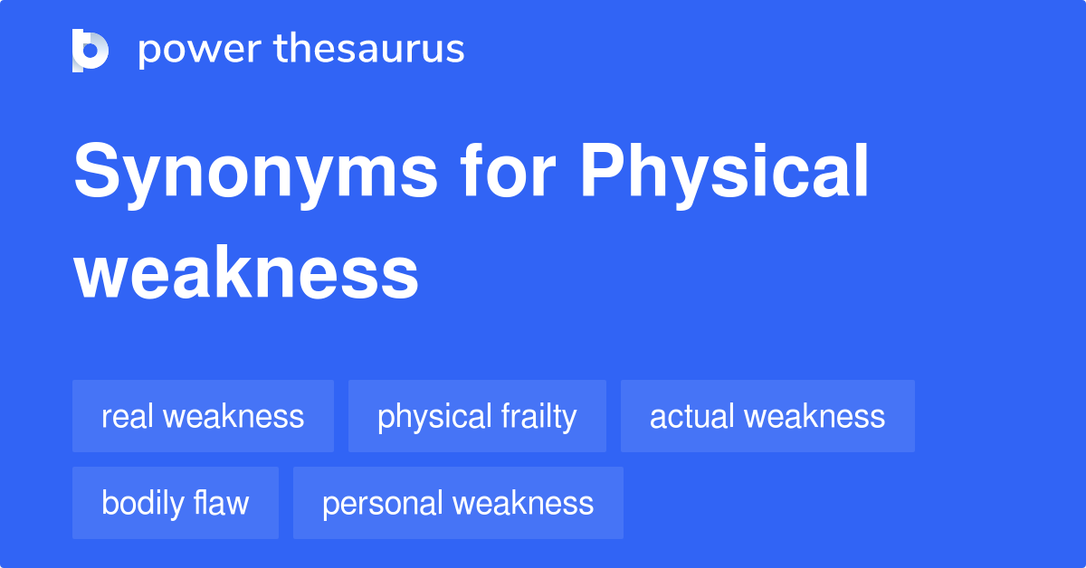 PHYSICAL WEAKNESS Synonyms: 105 Similar Words & Phrases
