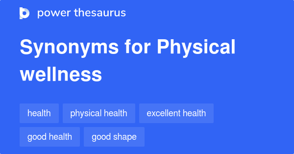 PHYSICAL WELLNESS Synonyms: 182 Similar Words & Phrases