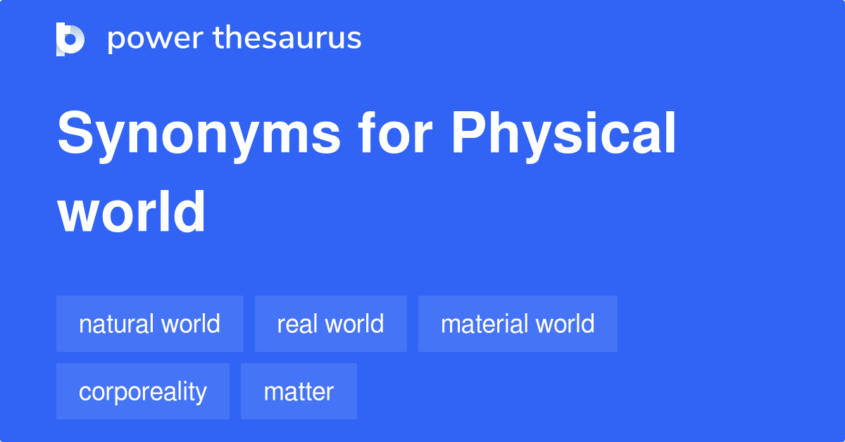 PHYSICAL WORLD Synonyms: 286 Similar Words & Phrases