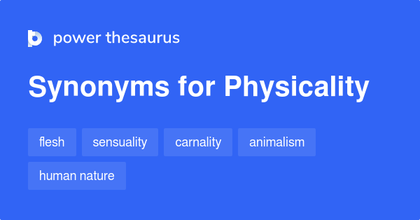 PHYSICALITY Synonyms: 235 Similar Words & Phrases