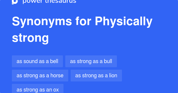 PHYSICALLY STRONG Synonyms: 171 Similar Words & Phrases