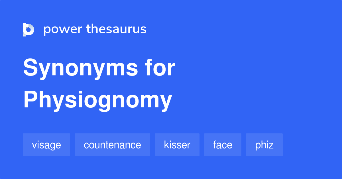 PHYSIOGNOMY Synonyms: 275 Similar Words & Phrases