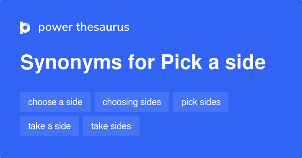 PICK A SIDE Synonyms: 52 Similar Words & Phrases