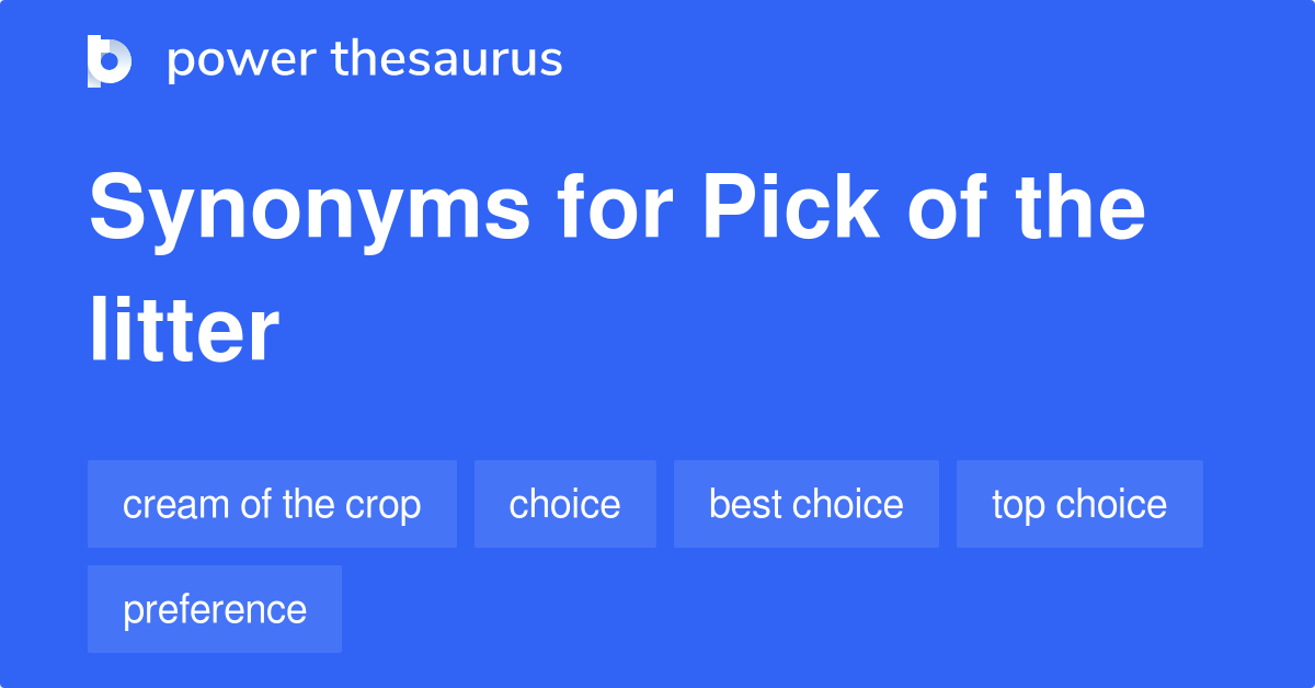 PICK OF THE LITTER Synonyms: 198 Similar Words & Phrases