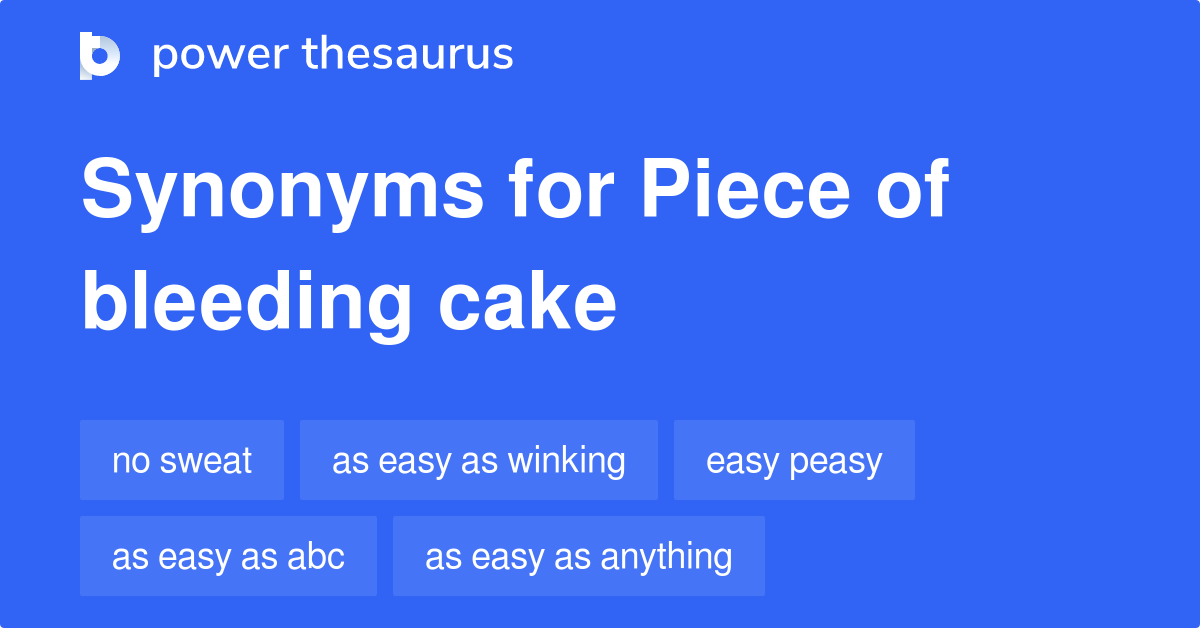 Piece Of Bleeding Cake synonyms - 198 Words and Phrases for Piece Of ...