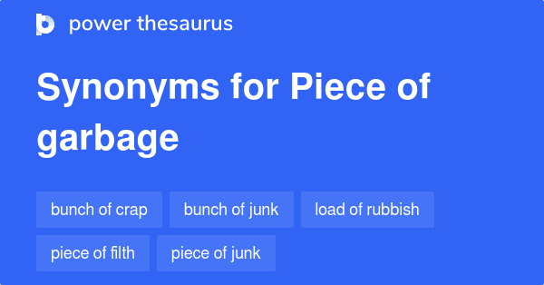 PIECE OF GARBAGE Synonyms: 42 Similar Phrases