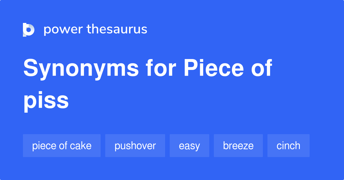 PIECE OF PISS Synonyms: 39 Similar Words & Phrases