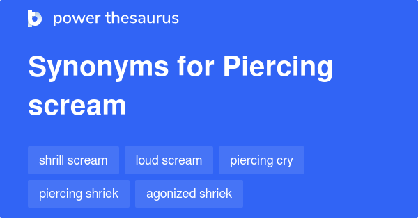 PIERCING SCREAM Synonyms: 164 Similar Phrases